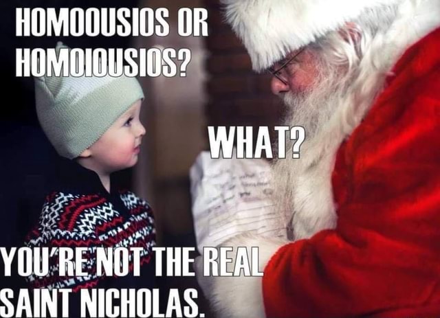 Monastic memes for orthodox dweebs - HOMOOUSIOS Of HOMOIOUSIOS? WHAT ...