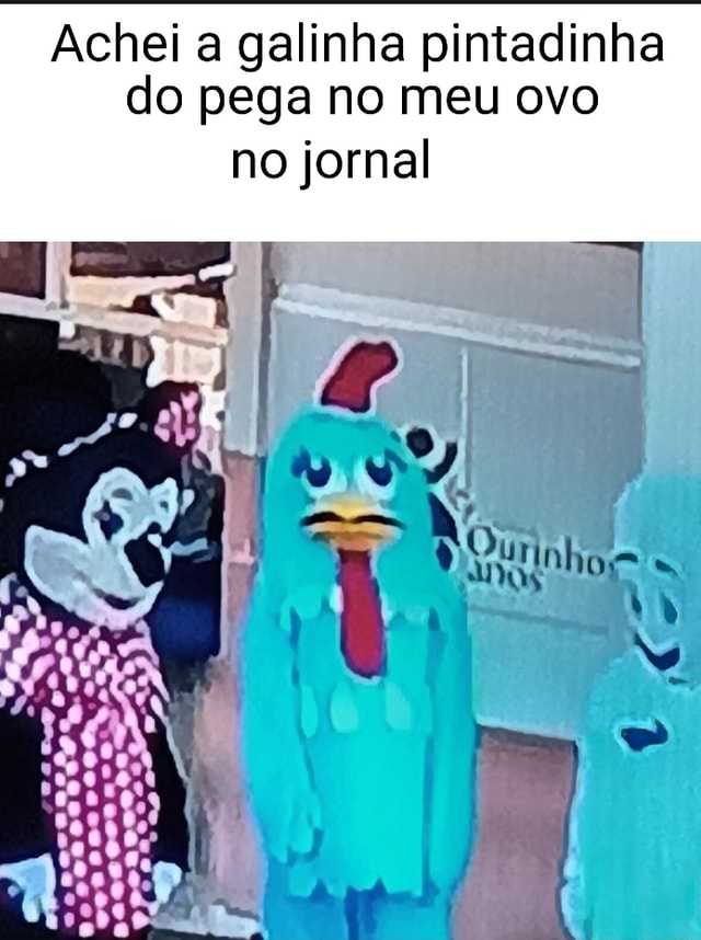 Achei a galinha pintadinha do pega no meu ovo no jornal ininhos EN - )