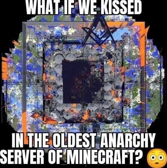WHAT IF WE KISSED IN THE OLDEST ANARCHY SERVER OF MINECRAFT? - iFunny
