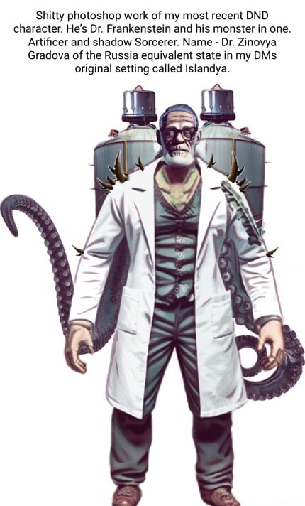 Shitty photoshop work of my most recent DND character. He's Dr ...