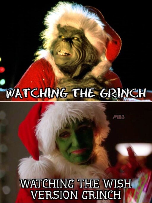 WATCHING THE GRINCH . ww WATCHING THE WISH VERSION GRINCH - iFunny