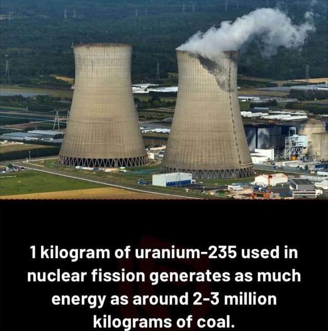 1 kilogram of uranium-235 used in nuclear fission generates as much ...