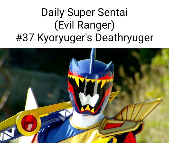Daily Super Sentai (Evil Ranger) #37 Kyoryugers Deathryuger - iFunny