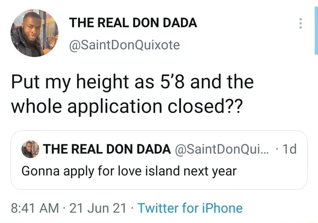 TME REAL DON DADA Put my height as 5'8 and the whole application closed ...