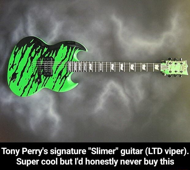 Tony Perry's signature "Slimer" guitar (LTD viper). Super cool but I'd ...