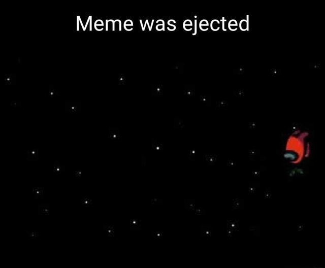 Meme was ejected - iFunny