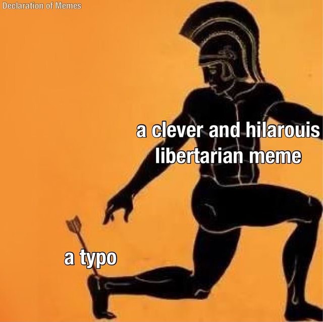 Declaration of Memes clever and hilarouis libertarian meme typo ...