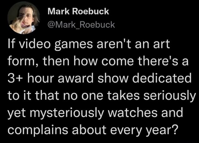 Mark Roebuck by @Mark Roebuck If video games aren't an art form, then ...