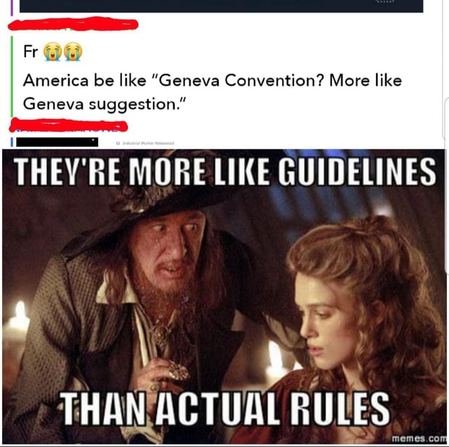 Fr America be like "Geneva Convention? More like Geneva suggestion ...