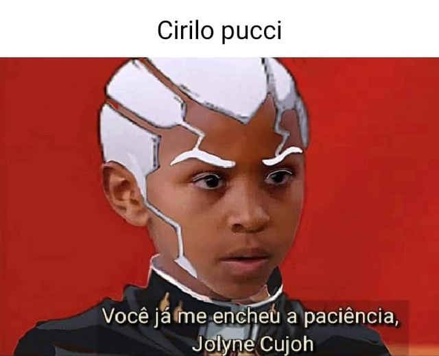 Cirilo Você já me encheu a paciência, Cujoh - iFunny Brazil