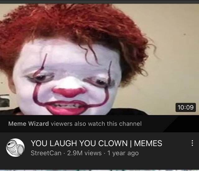 Meme Wizard viewers also watch this channel YOU LAUGH YOU CLOWN I MEMES ...