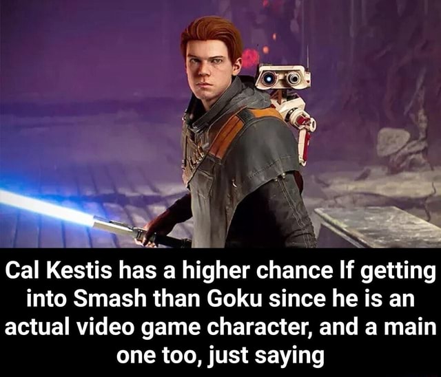 Cal Kestis has a higher chance If getting into Smash than Goku since he ...