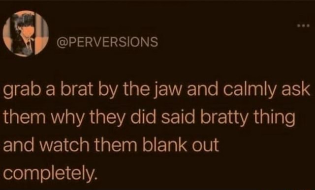 Perversions Grab A Brat By The Jaw And Calmly Ask Them Why They Did