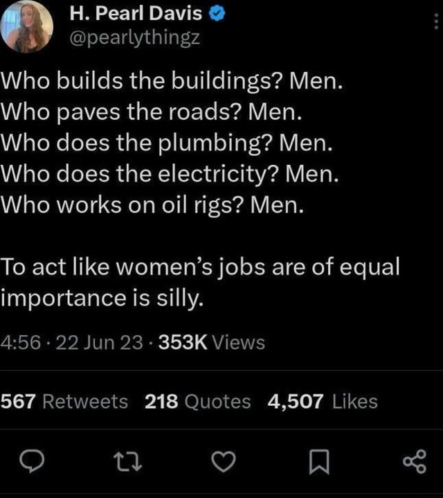 H. Pearl Davis @ @pearlythingz Who builds the buildings? Men. Who paves ...