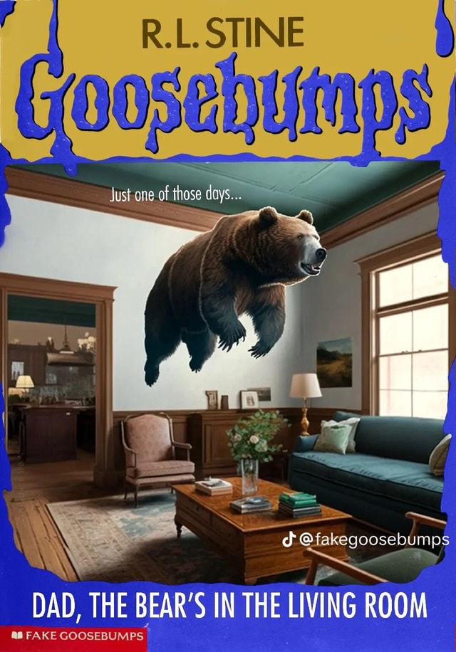 R.L. STINE Just one of those doys... @ fakegoosebumps DAD, THE BEAR'S ...