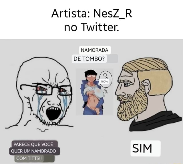 Artista: NesZ R no Twitter. NAMORADA DE TOMBO? PARECE QUE VOCÊ QUER UM ...