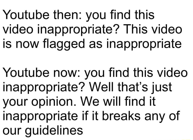 Youtube then: you find this video inappropriate? This video is now ...