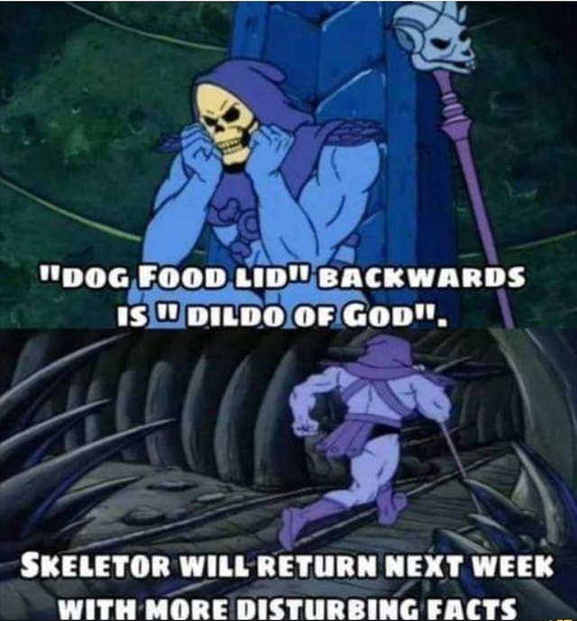 GOOD BACKWARDS IS OF SKELETOR WILL RETURN NEXT WEEK WITH MORE ...