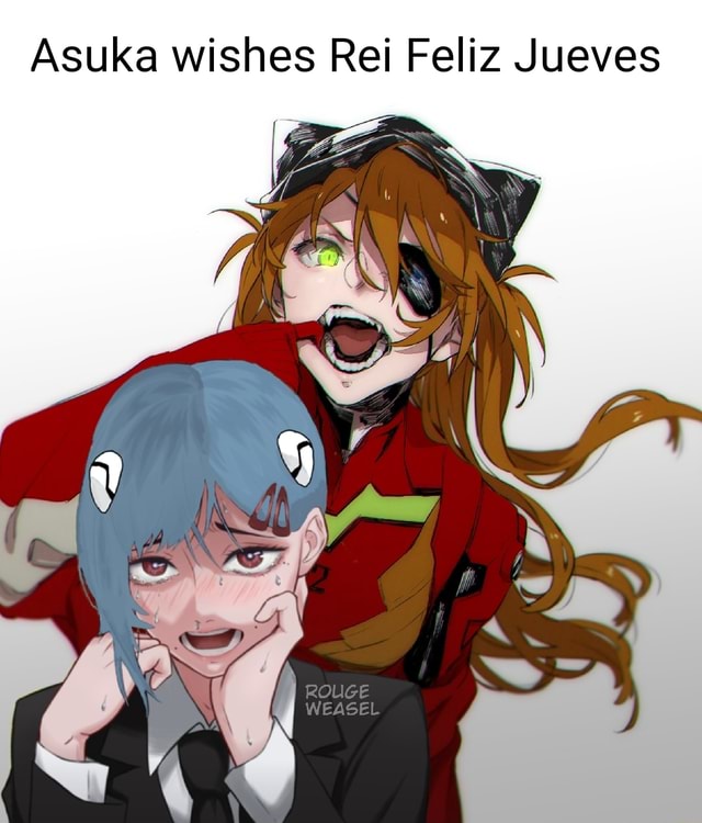 Asuka wishes Rei Feliz Jueves ROUGE WEASEL - iFunny