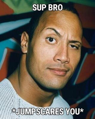 SUP BRO *JUMPSCARES YOU* - iFunny