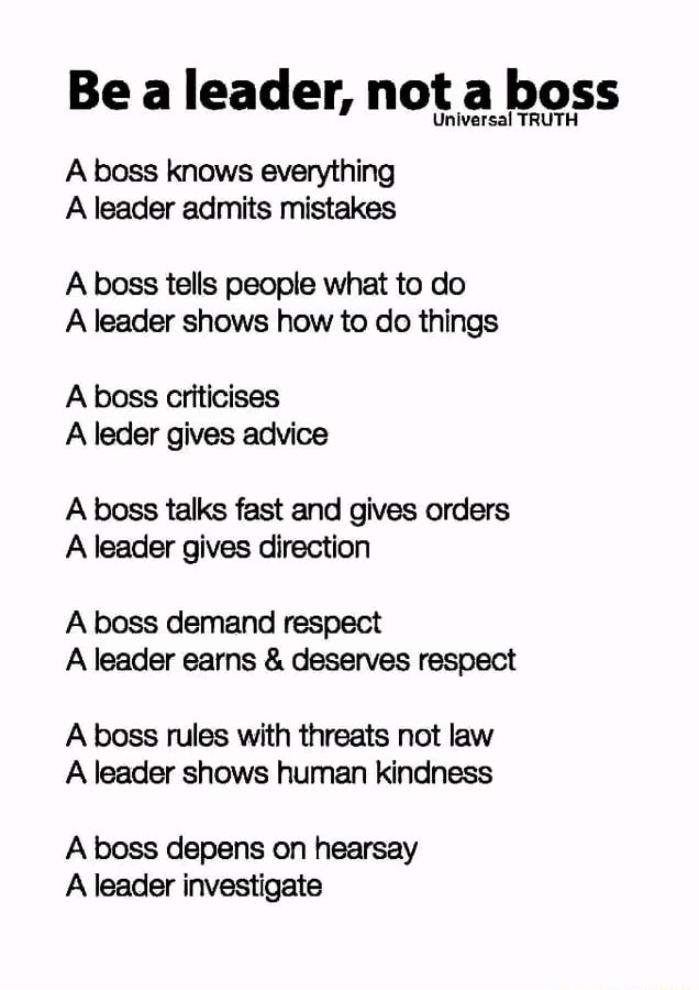 Be a leader, not a boss Universal TRUTH A boss knows everything A ...
