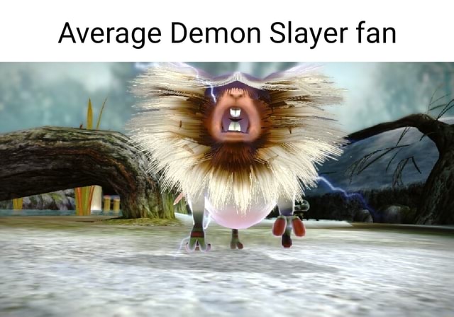 Average Demon Slayer fan - iFunny