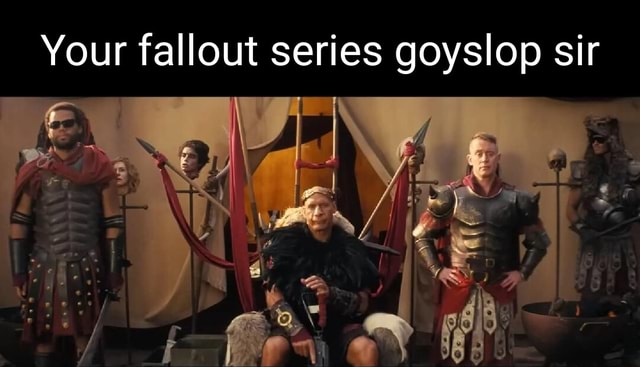 Your fallout series goyslop sir "fl y ow, ~ Z J \ - iFunny