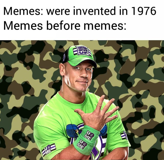 Memes: were invented in 1976 Memes before memes: 4\ 4 we \ on ! iags AN ...