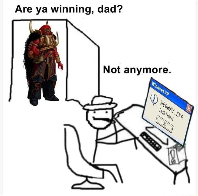 Are ya winning, dad? - iFunny