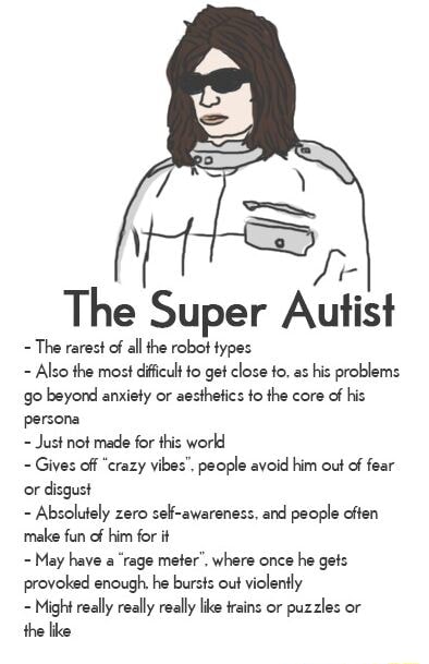 The Super Autist The rarest of all the robot types Also the most ...