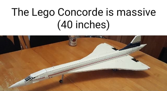 The Lego Concorde is massive (40 inches) - iFunny