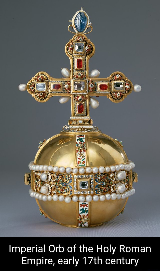 Imperial Orb of the Holy Roman Empire, early 17th century - iFunny