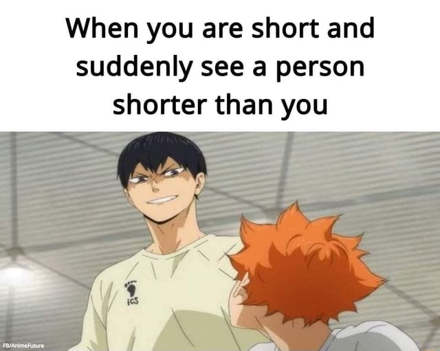 When you are short and suddenly see a person shorter than you - iFunny