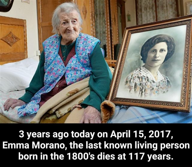 3 years ago today on Apr Emma Morano, the last known living person born ...
