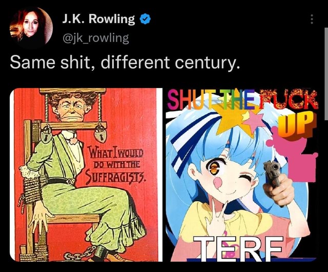 Ot ) J.K. Rowling @ @jk_rowling Same shit, different century. - iFunny