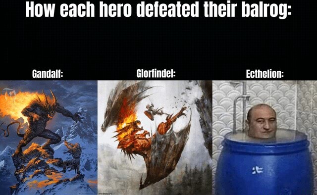 How each hero defeated their balrog: Gandall: Glorfindel: Ecthelion ...