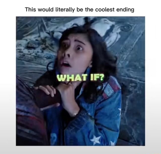 This would literally be the coolest ending - iFunny