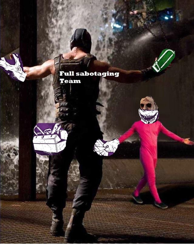 Full sabotaging Team - iFunny