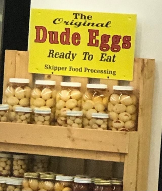 The Dude Eggs Ready To Eat Skipper Food Proc essing - iFunny