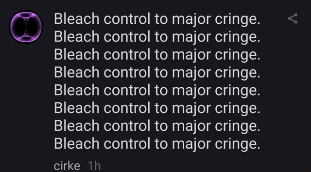 Bleach control to major cringe. Bleach control to major cringe. Bleach control to major cringe ...
