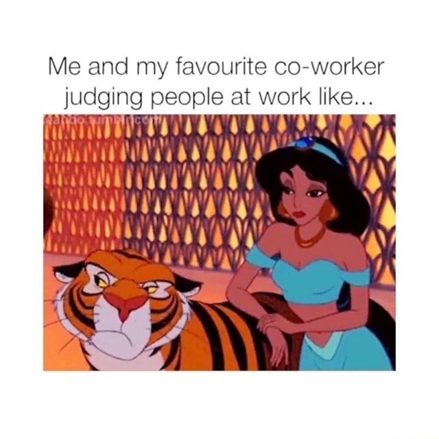 Me and my favourite co-worker judging people at work like... y i> ID Fa ...