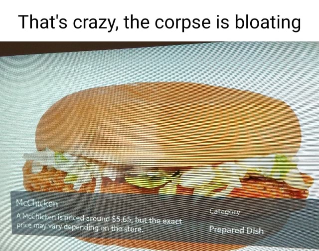 That's crazy, the corpse is bloating SS - iFunny