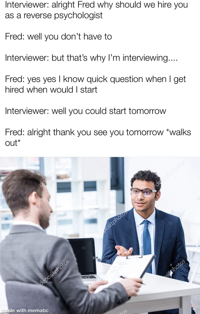 Interviewer: alright Fred why should we hire you as a reverse ...