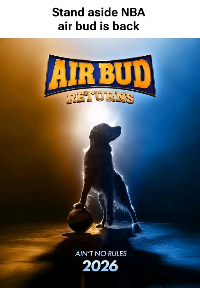 Stand aside NBA air bud is back AIN'T NO RULES 2026 - iFunny