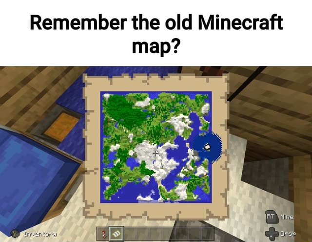 Remember the old Minecraft map? - iFunny