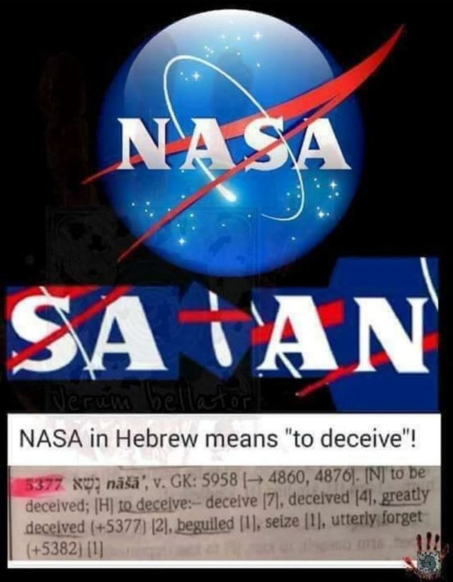 NASA in Hebrew means "to deceive"! to be nasa', v. GK: 5958 4860, 4876 ...
