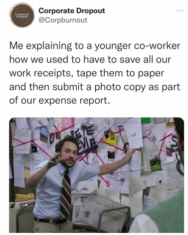 Corporate Dropout @Corpburnout Me explaining to a younger co-worker how ...