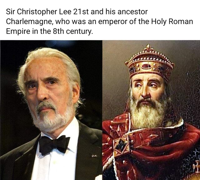 Sir Christopher Lee 21st and his ancestor Charlemagne, who was an ...