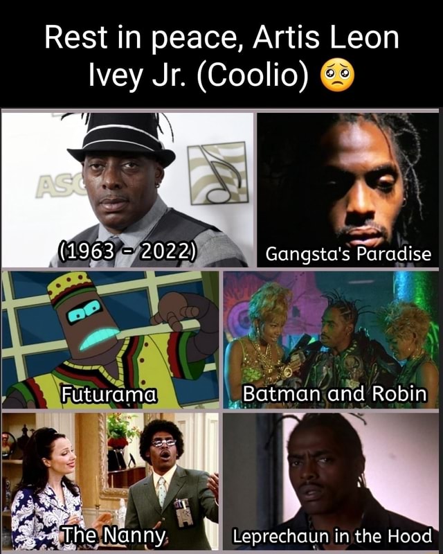 Rest in peace, Artis Leon lvey Jr. (Coolio) 1963 - 2022) Gangsta' Paradise Futurama Batman and ...