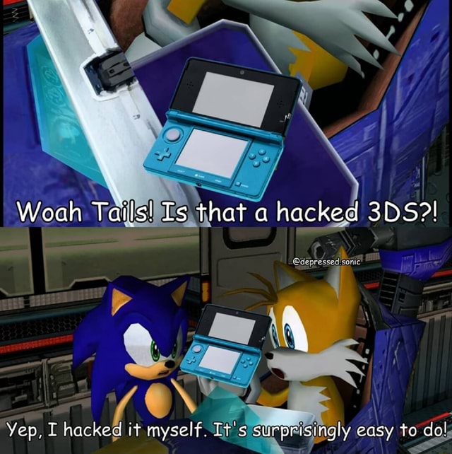 Woah Tails! Is that a hacked Yep, I hacked it myself. It's surprisingly ...